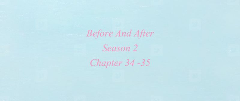 Before And After Season 2 (Chapter 34 - 35) · Karyakarsa