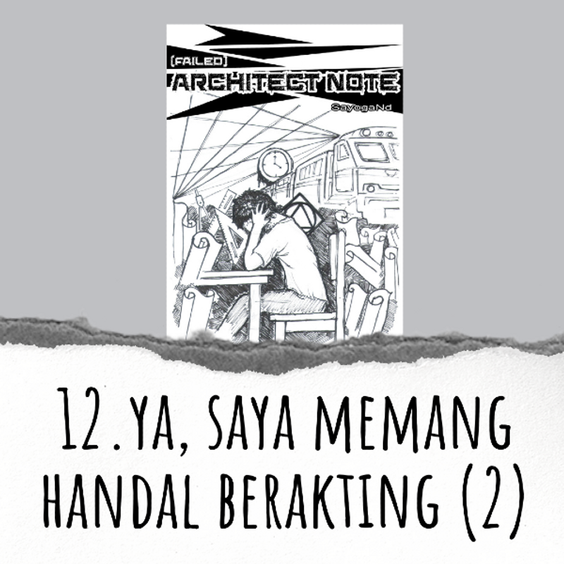Architect's Note 14 - Ya, Saya Memang Handal Berakting (2) · Karyakarsa