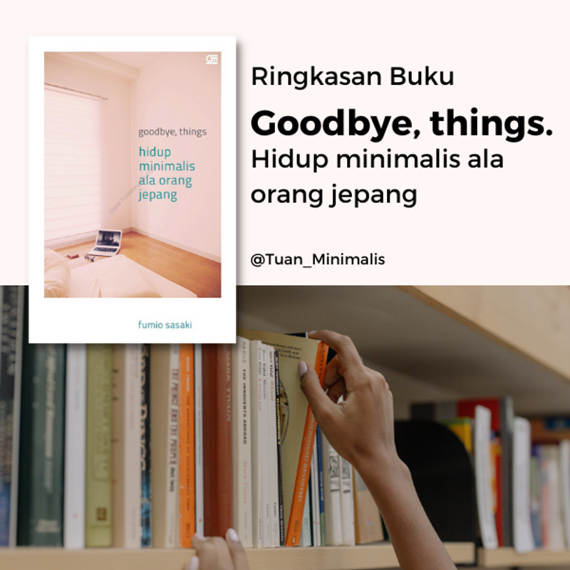 Ringkasan Buku Minimalis "Goodbye, Things" - Fumio Sasaki. · Karyakarsa