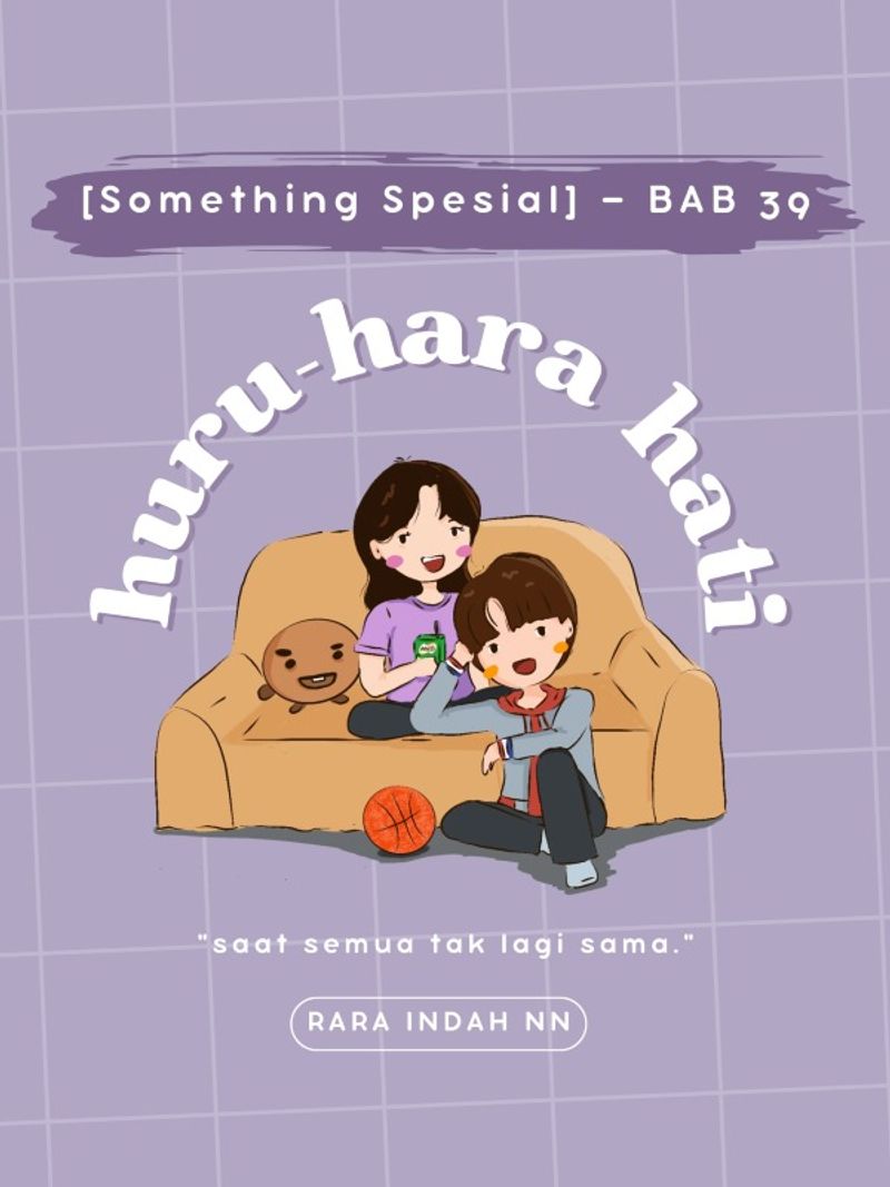 Huru-Hara Hati [Something Special] Bab 39 · Karyakarsa