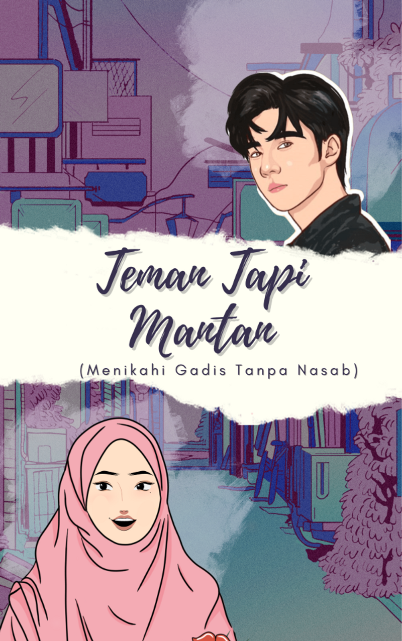 Teman Tapi Mantan (Menikahi Gadis Tanpa Nasab) - Bab 8-10 · Karyakarsa