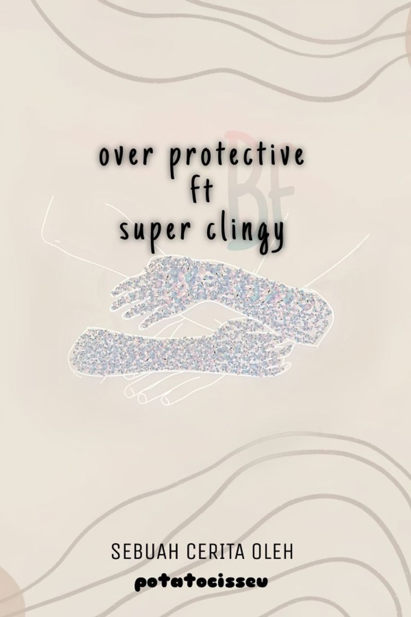 Overprotective bf ft Super clingy bf · Karyakarsa