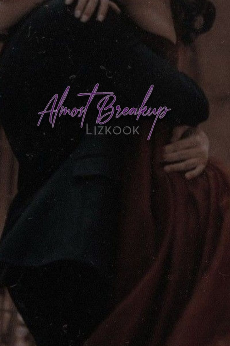 Almost Break Up. · Karyakarsa